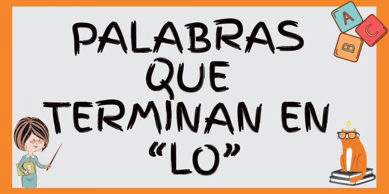 +1625 Palabras que terminan con "lo" - Verbos, Nombres, Objetos y más.